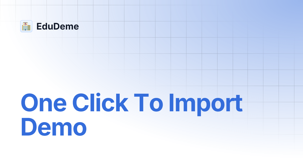 One Click To Import Demo | EduDeme