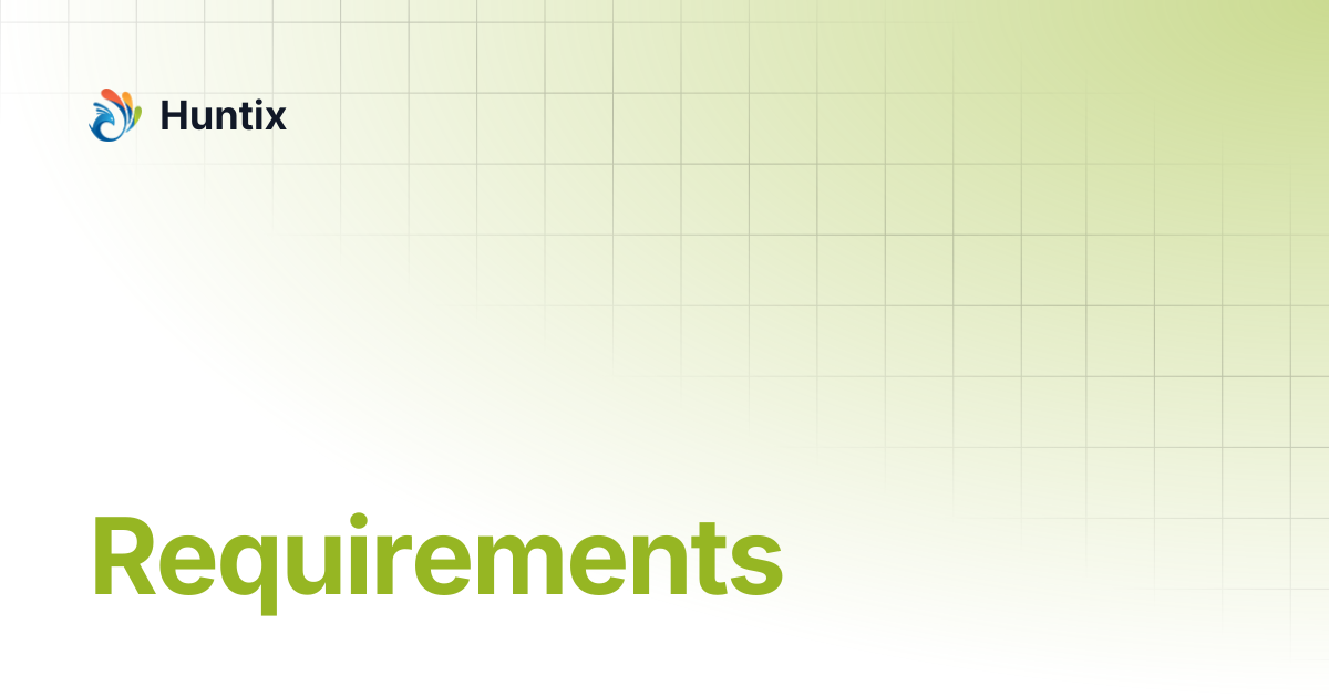 Requirements | Huntix