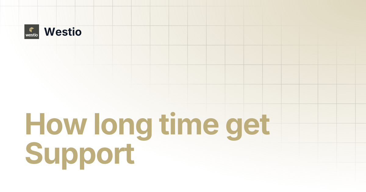How long time get Support | Westio
